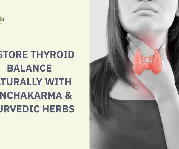How Panchakarma and Ayurvedic Herbs Work Together to Restore Thyroid B ...
