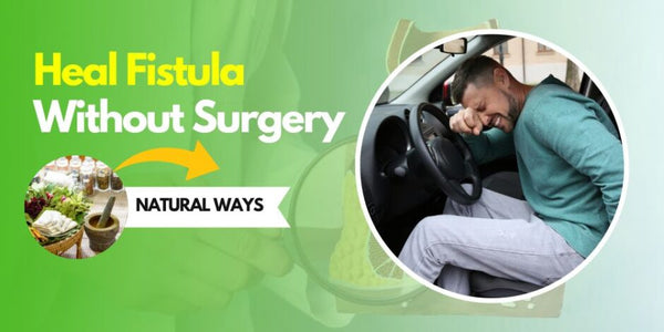 How to Heal a Fistula Without Surgery | Natural Ways to Cure Fistula ...